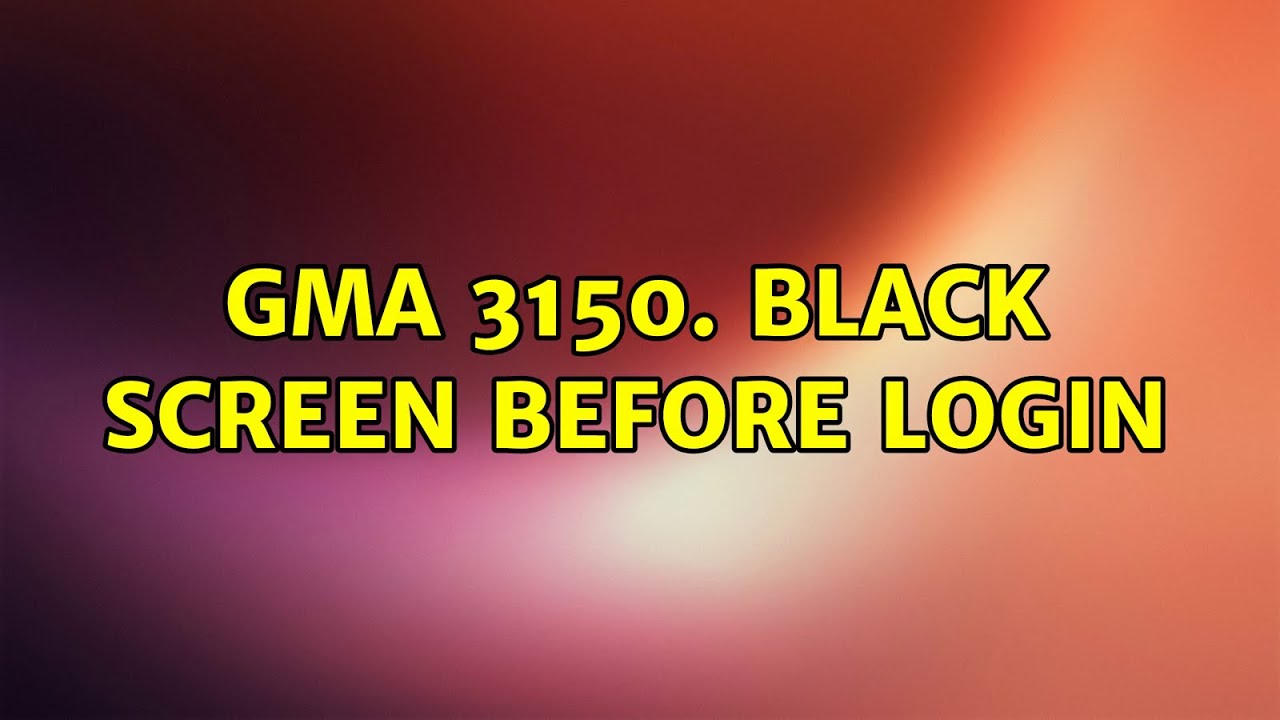 Ubuntu: GMA 3150. Black screen before login - YouTube