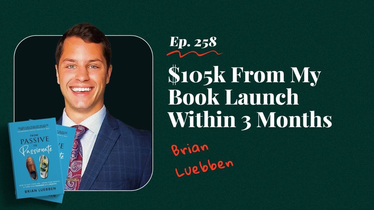 $105k From My Book Launch Within 3 Months with Brian Luebben (From ...