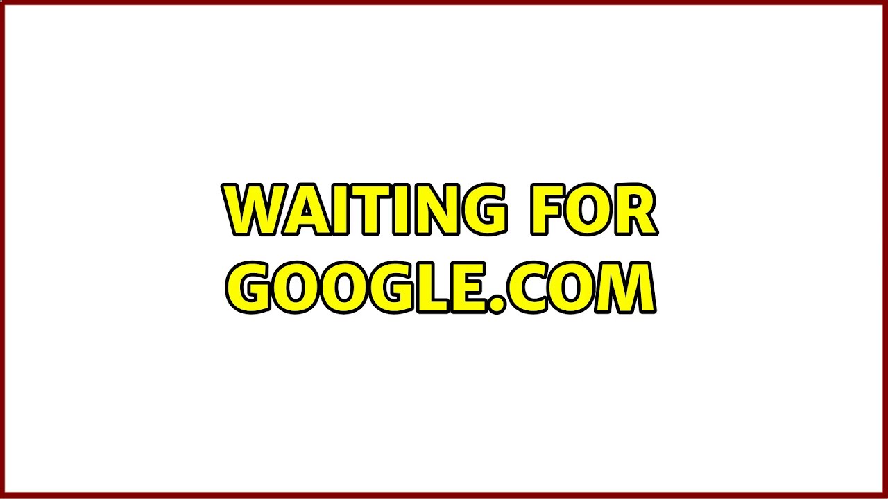 Waiting for google.com (3 Solutions!!) - YouTube