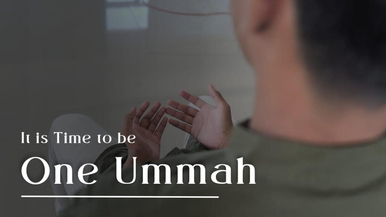 It is Time To Be One Ummah - YouTube