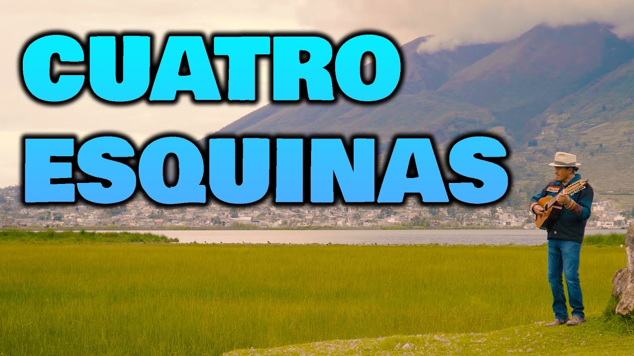 Four Corners || Cuatro Esquinas || Music from Ecuador - YouTube