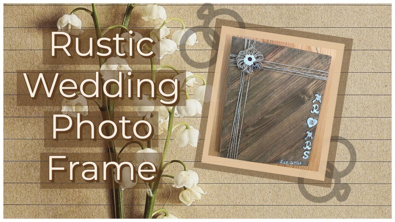 DIY Rustic Picture Frame // Great For A Memorable Wedding Gift - YouTube