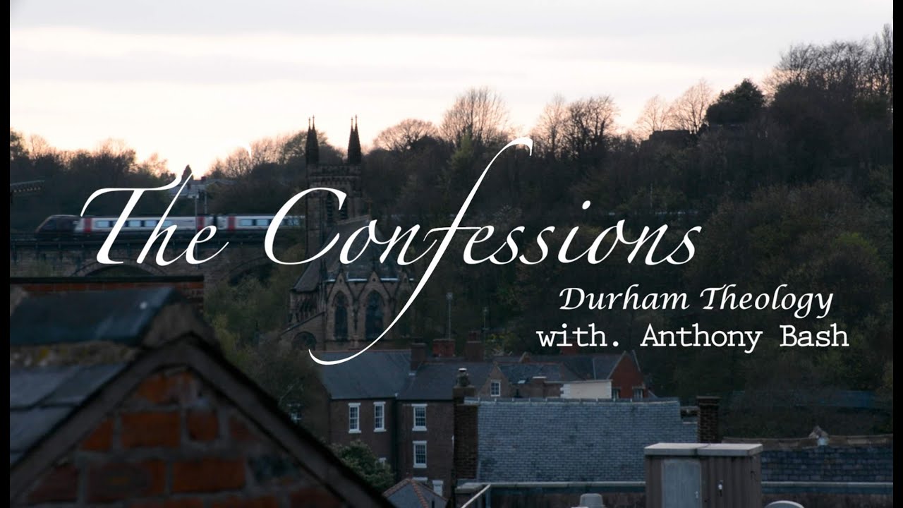 The Confessions ft. Dr Anthony Bash_Durham Theology - YouTube
