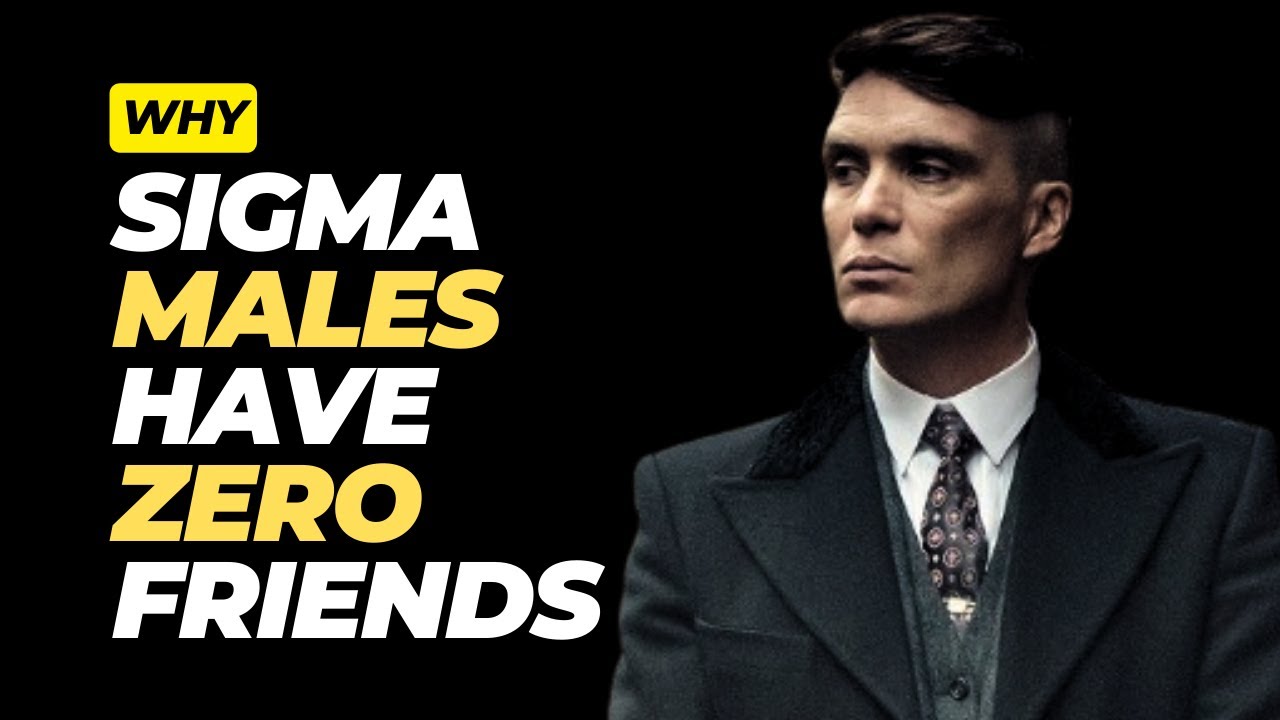 Why SIGMA MALES Have ZERO Friends - YouTube
