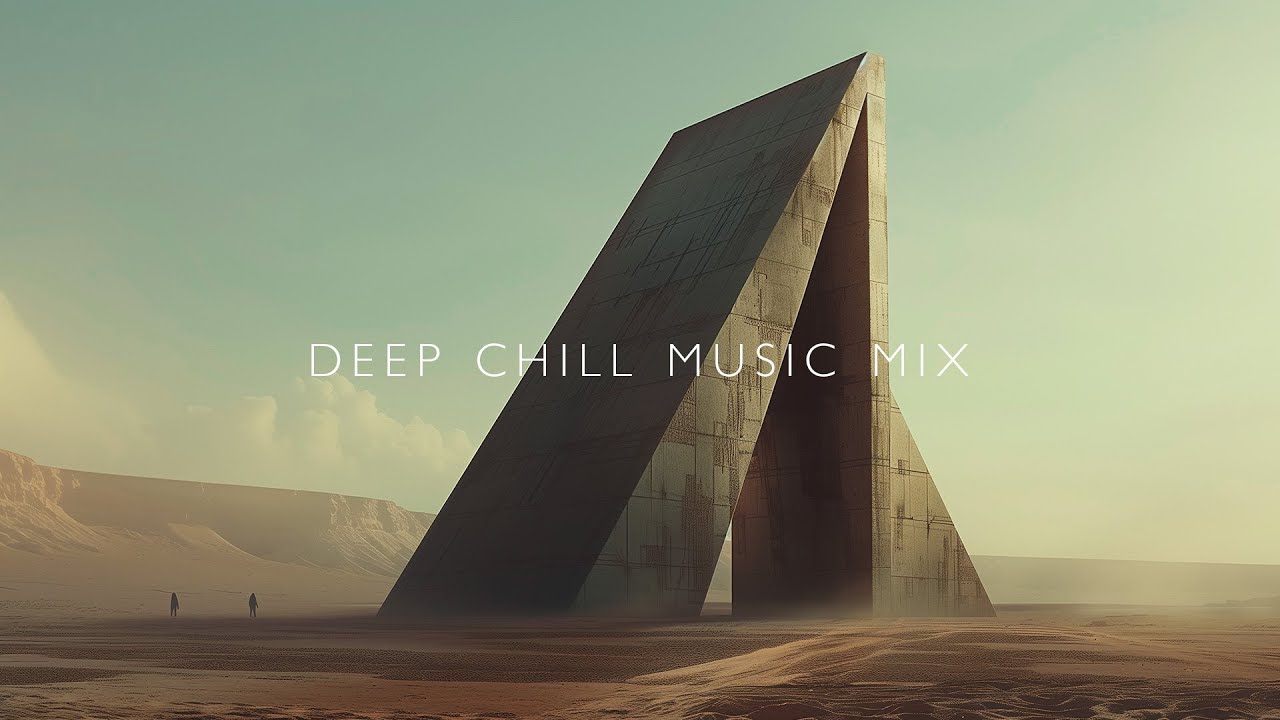 Deep Chill Zone ~ Relaxing Mix to Soothe Your Soul ~ Desert Gate - YouTube