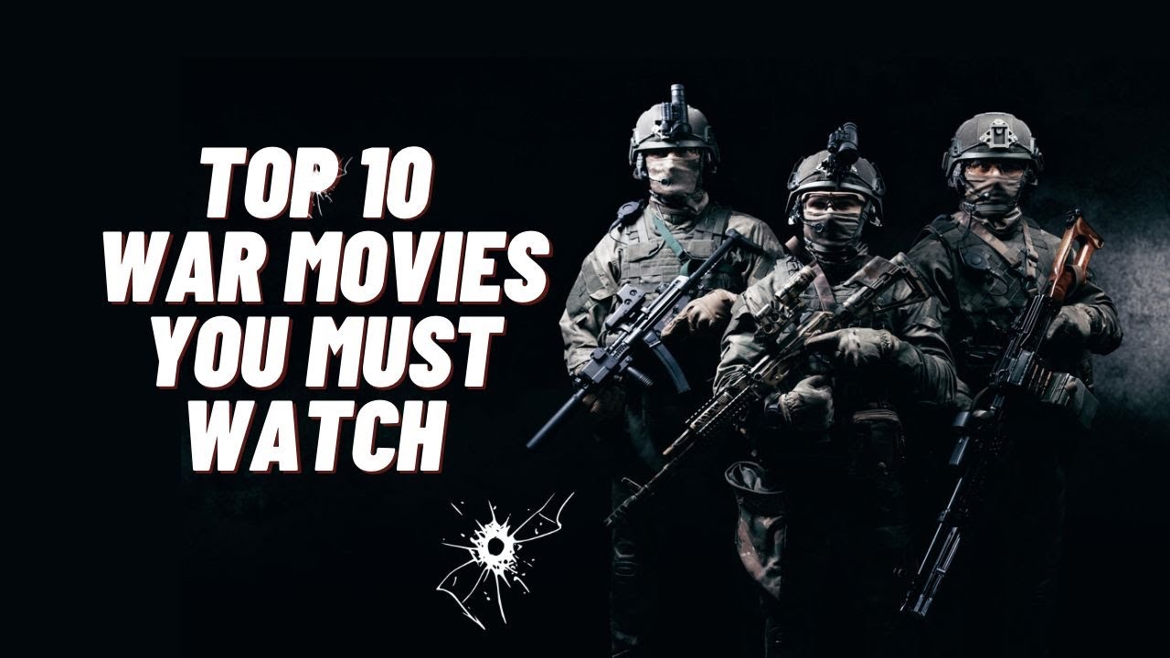 Top 10 War Movies You Must Watch Youtube
