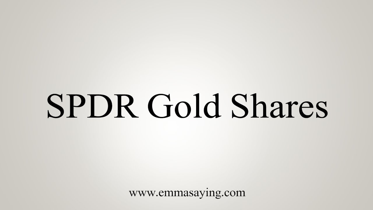 How To Pronounce SPDR Gold Shares - YouTube