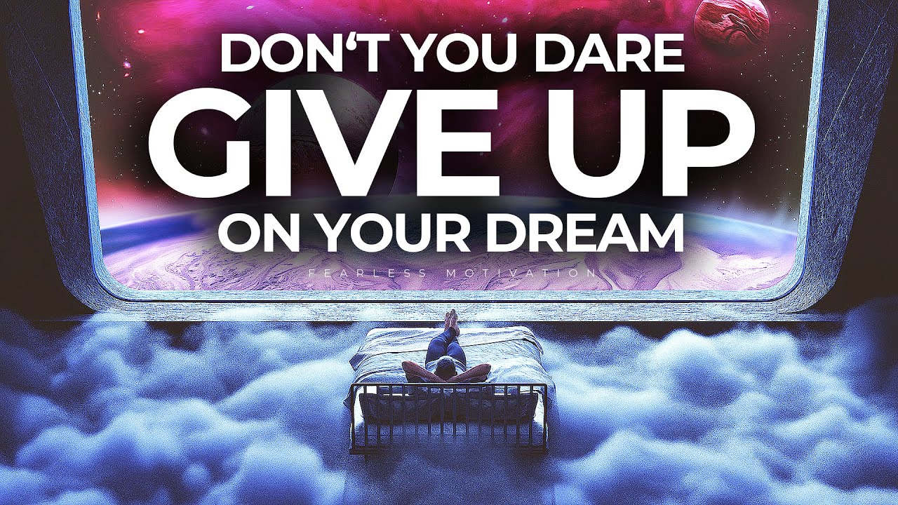 Your Dream Will Never Give Up On You Motivational Speech Fearless your-dream-will-never-give-up-on-you-motivational-speech-fearless