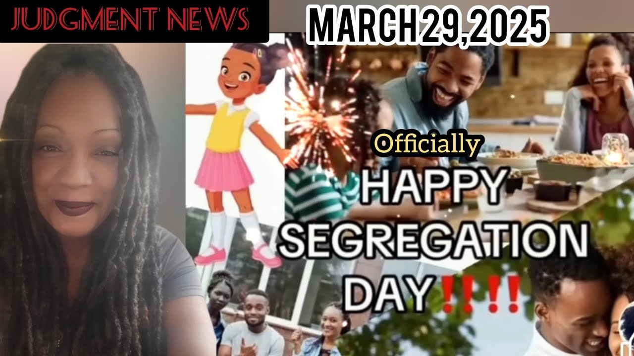 JUDGMENT NEWS: Happy Segregation Day! March 29, 2025 It's Official By ...