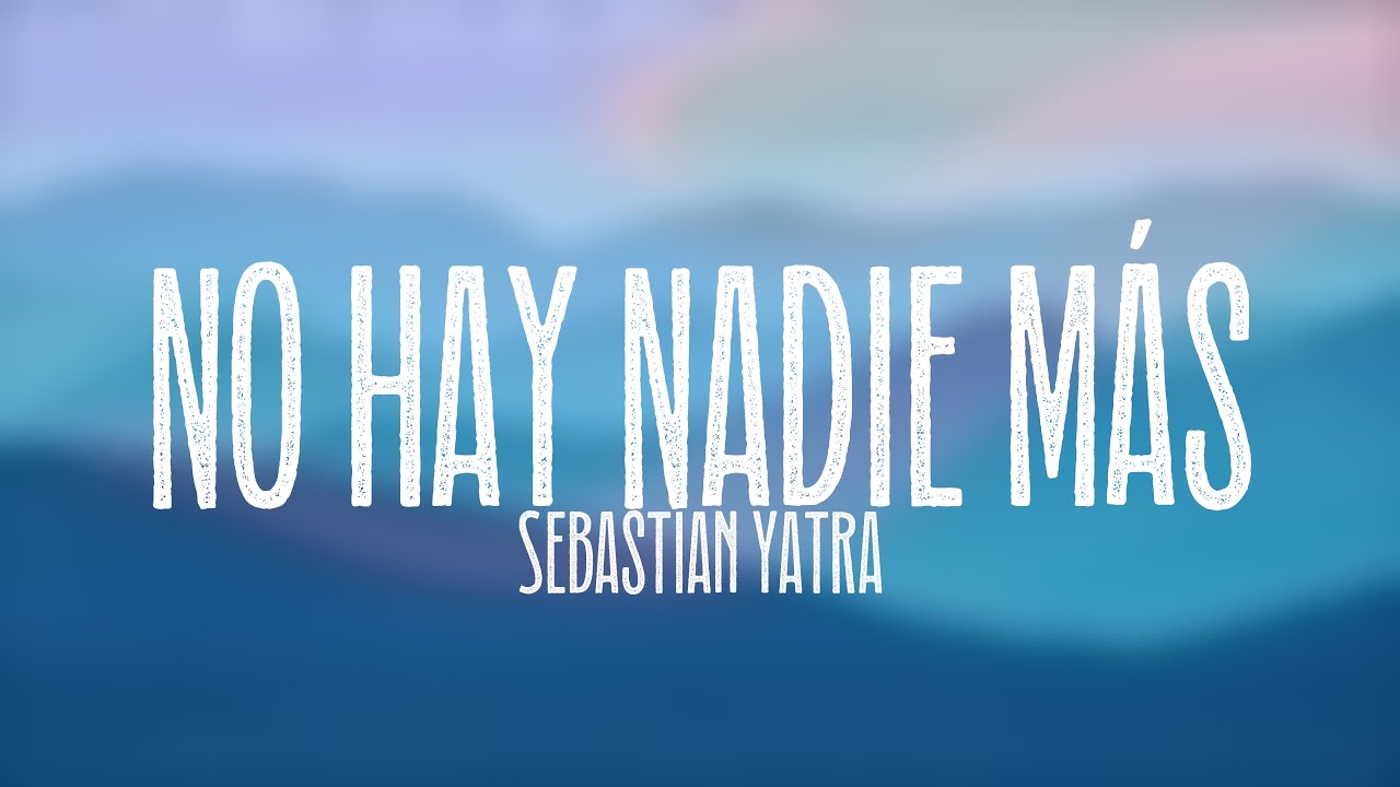 No Hay Nadie Más - Sebastian Yatra (Lyrics) - YouTube Music
