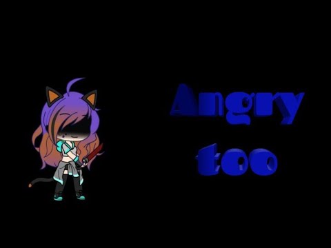 Angry too//gacha life meme - YouTube