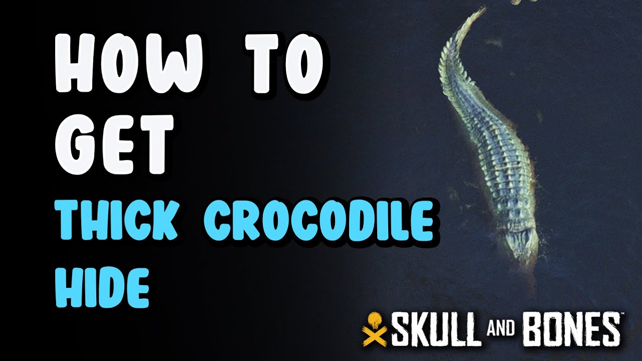 How to Get Thick Crocodile Hide - Madcap Crocodile Location | Skull ...