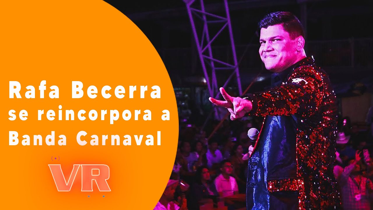 Rafa Becerra se reincorpora a Banda Carnaval. - YouTube