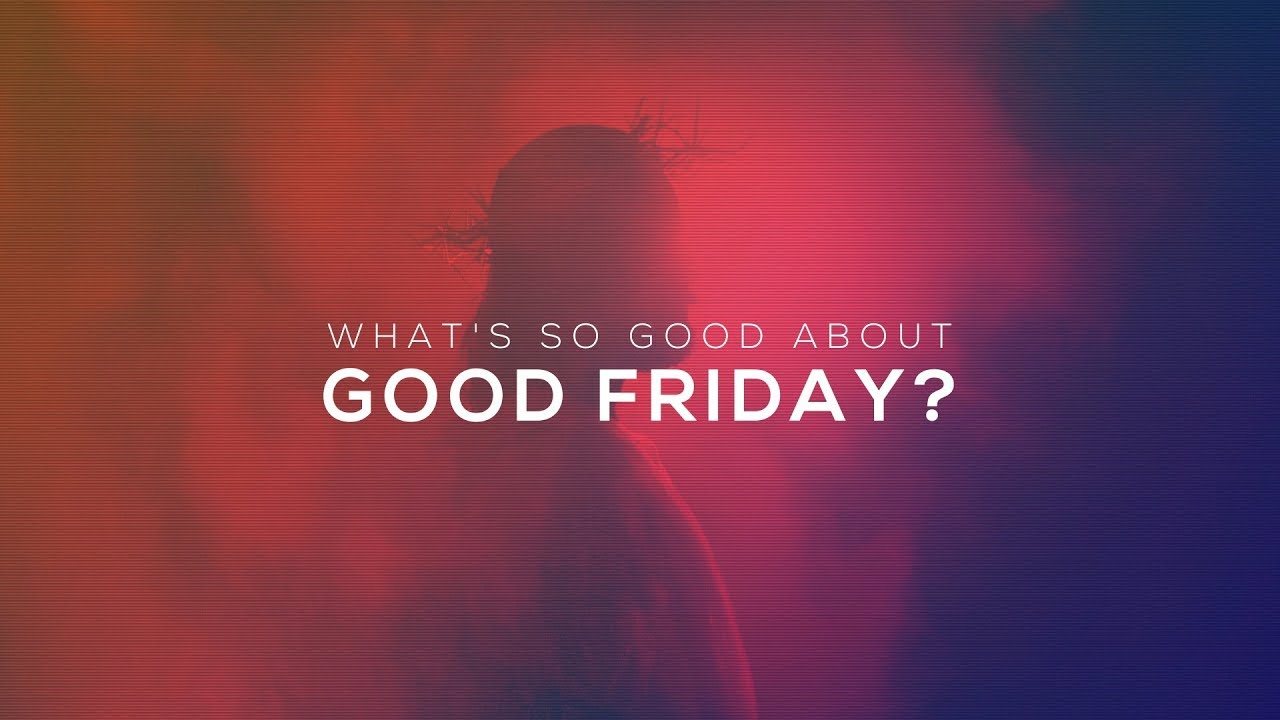 What's So Good About Good Friday? Good Friday 2020 - YouTube