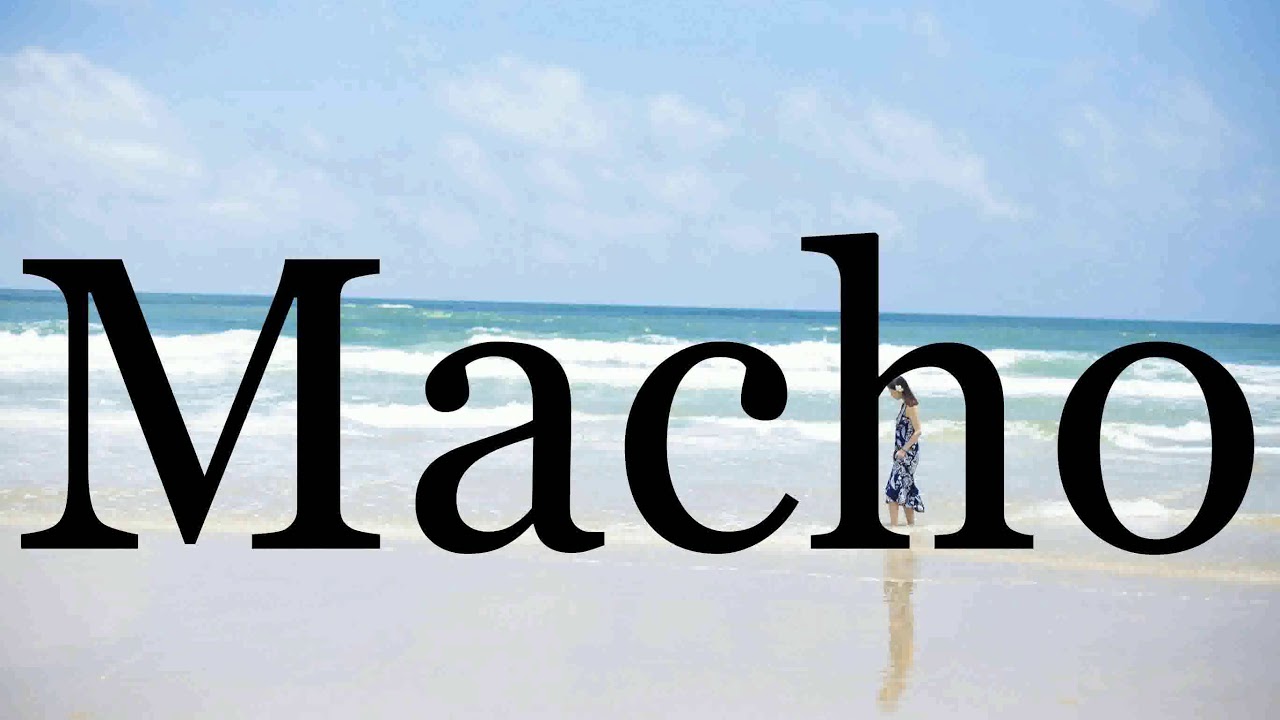 How To Pronounce Macho🌈🌈🌈🌈🌈🌈Pronunciation Of Macho - YouTube