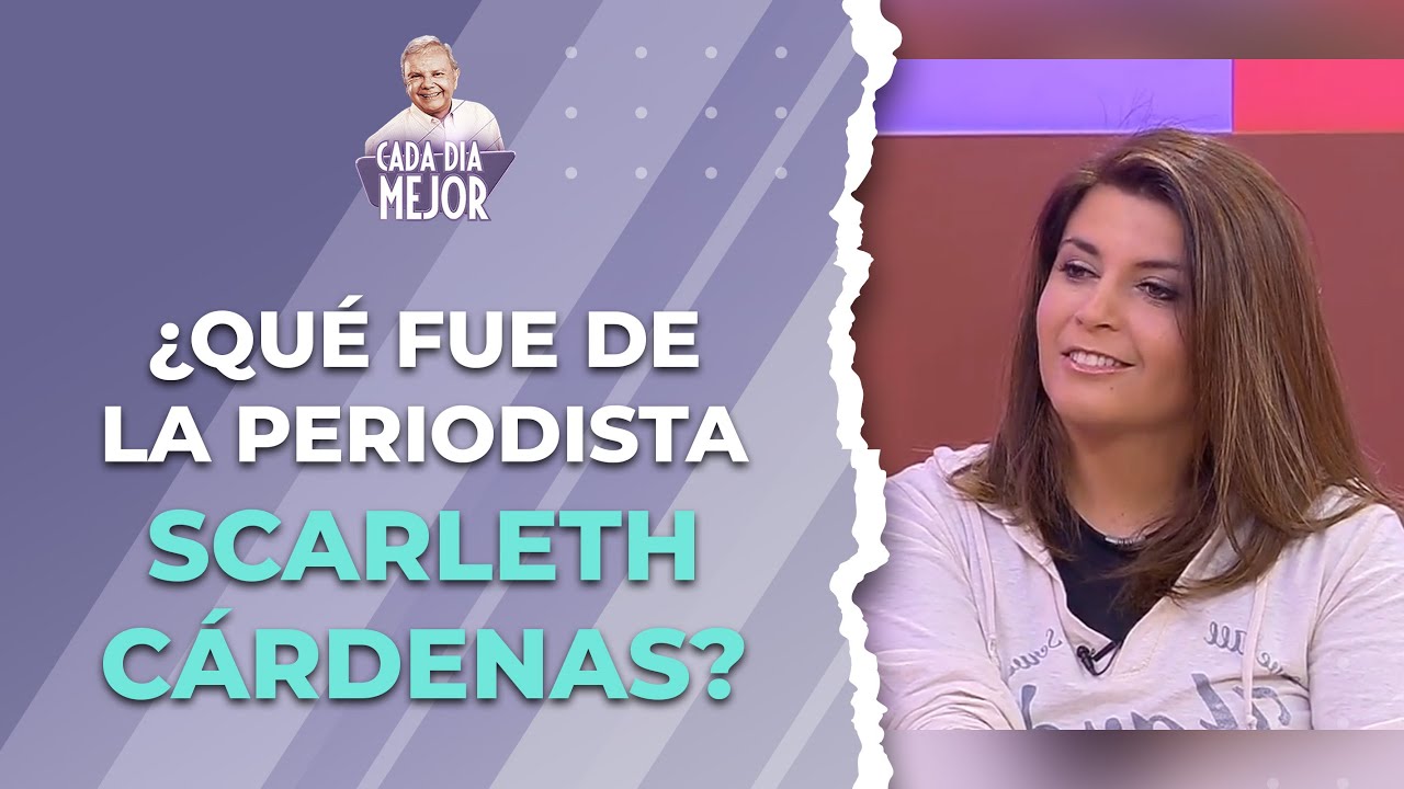 ¿Qué fue de la periodista SCARLETH CÁRDENAS? | Cap 351 | CADA DÍA MEJOR TV (2024) - YouTube