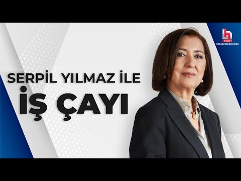 #CANLI | Serpil Yılmaz ile İş Çayı | 29 Nisan 2023 | #HalkTV