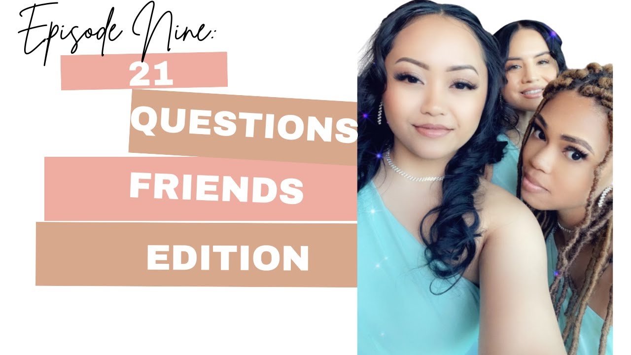 EPISODE 9 - 21 QUESTIONS FRIENDS EDITION - YouTube