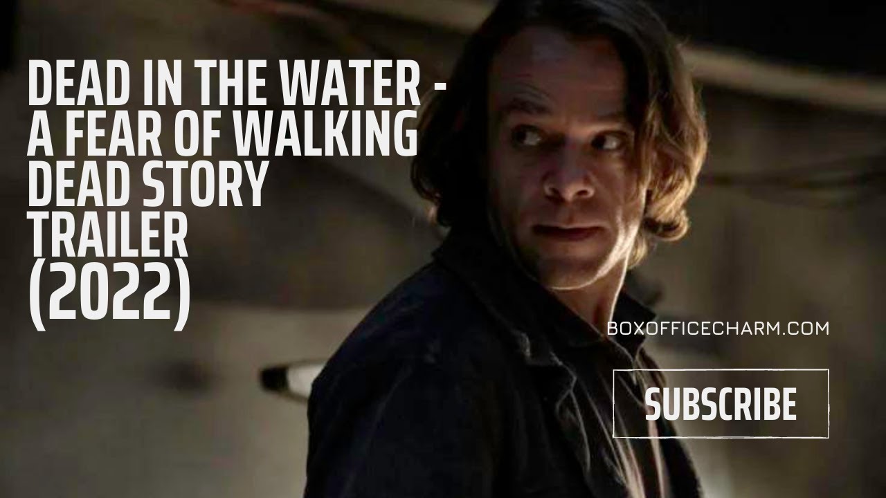 Dead In The Water Trailer (2022) - A Fear Of The Walking Dead Story ...