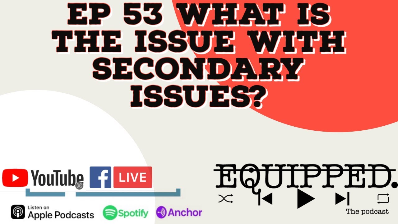 EP 53 WHAT IS THE ISSUE WITH SECONDARY ISSUES? - YouTube