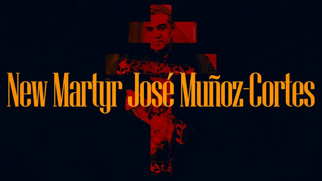 New Martyr José Muñoz-Cortés: The Guardian of the Myrrh-Streaming ...