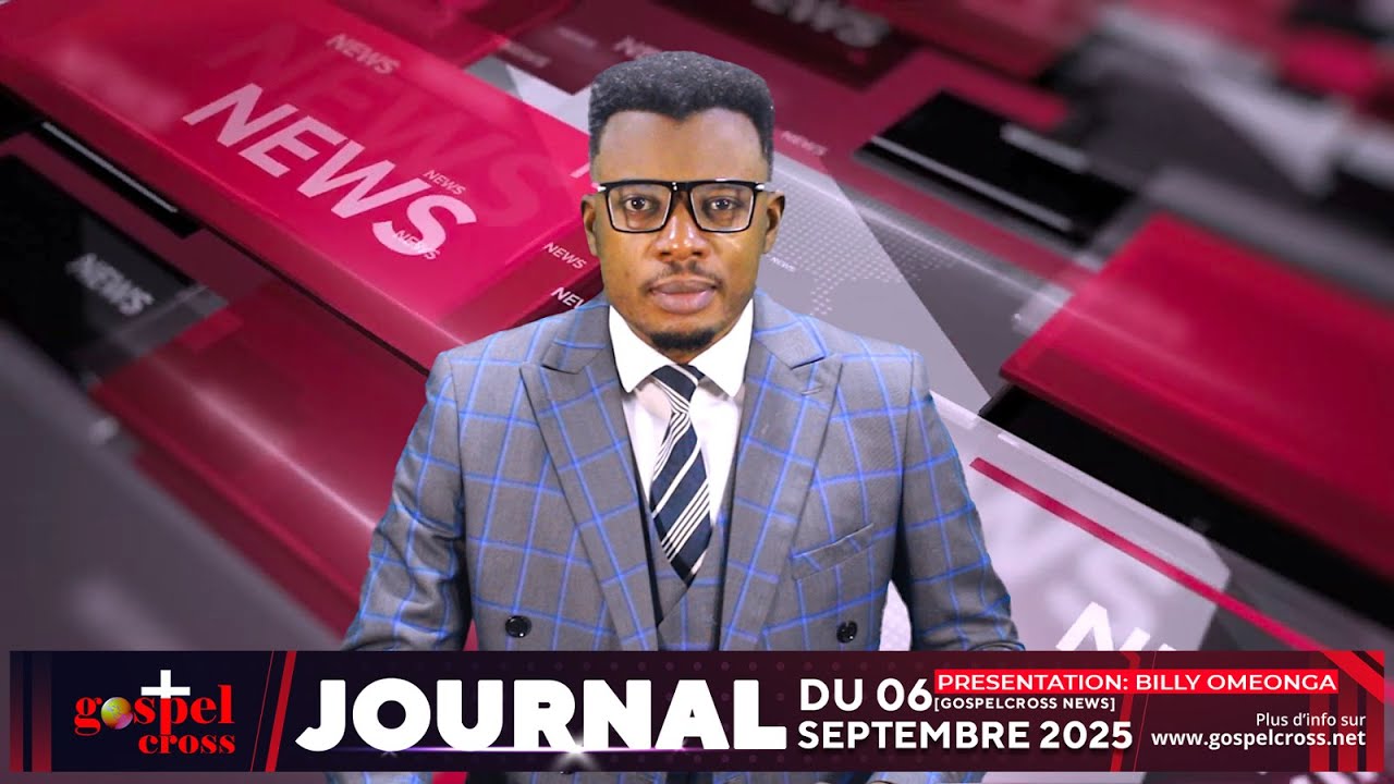 JOURNAL FRANÇAIS DU SAMEDI 6 SEPTEMBRE 2025 [GOSPELCROSS NEWS] - YouTube