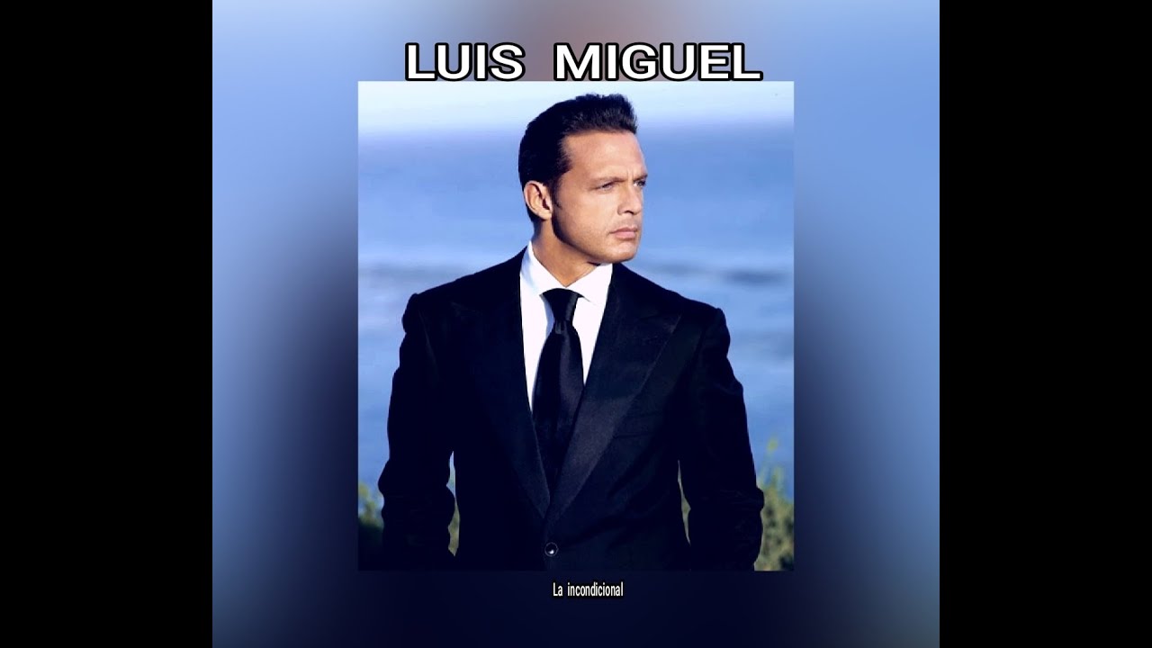 LUIS MIGUEL - LA INCONDICIONAL (LETRA) - YouTube