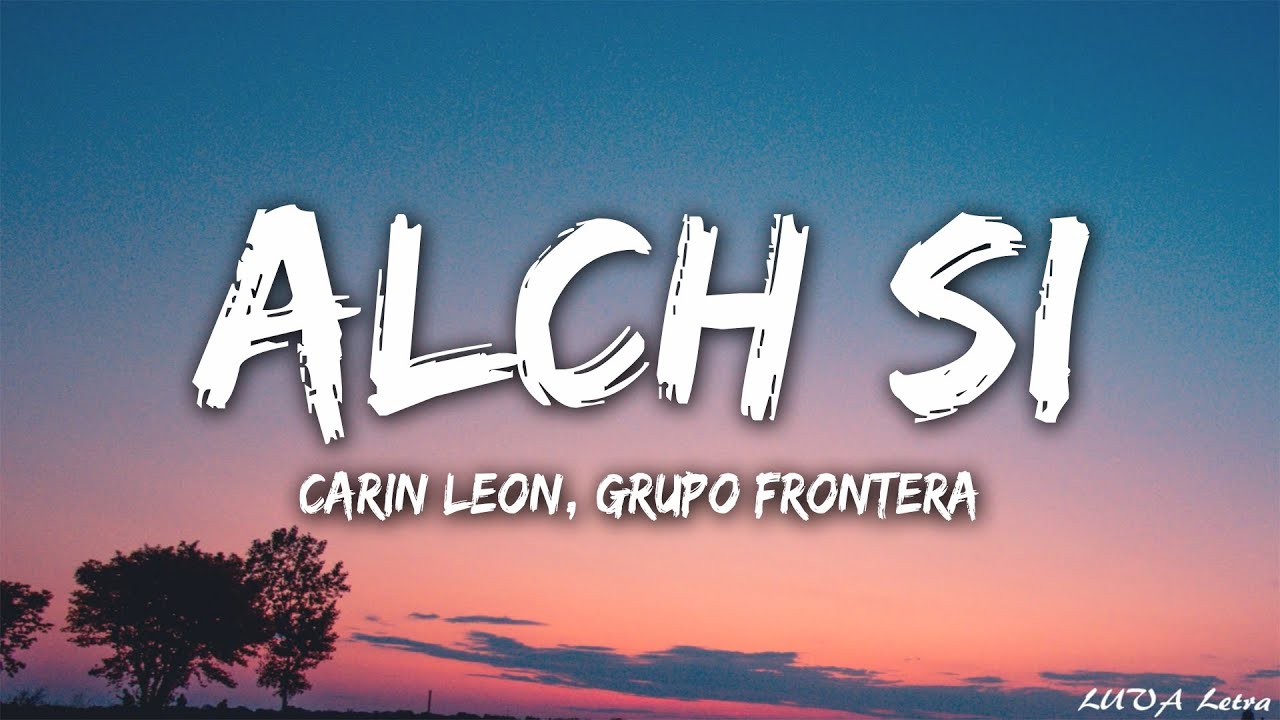 Carin Leon, Grupo Frontera - Alch Si (Letra) - YouTube