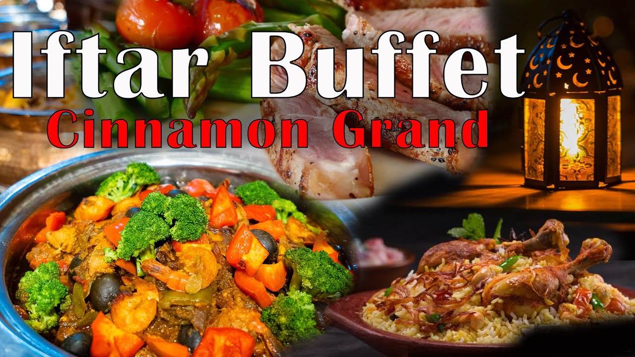 බඩ පැලෙන්න කන්න Iftar Buffet | Cinnamon Grand Iftar Buffet | cinnamon ...