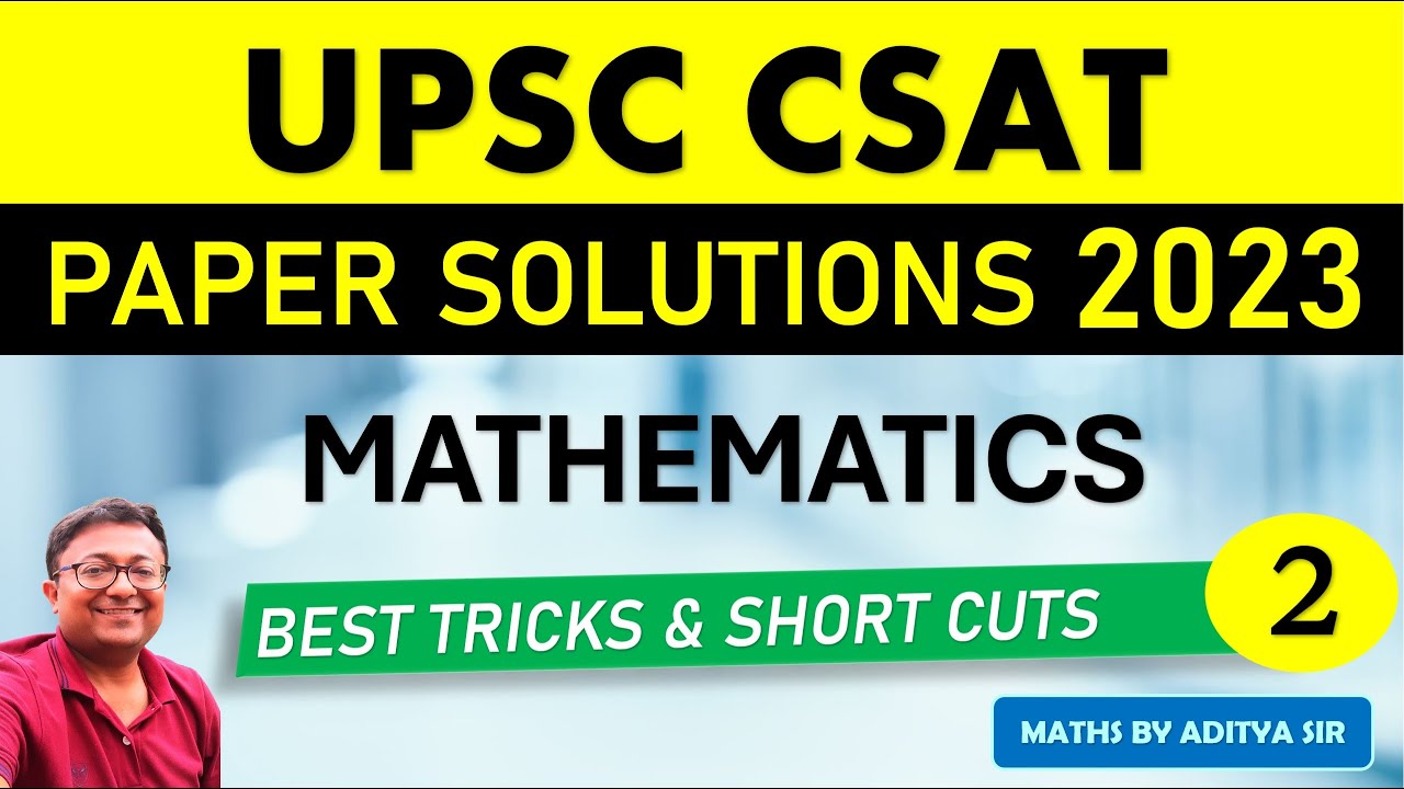 UPSC CSAT 2023 MATH (Quant) Solutions 2 || CSAT PYQ Solved with best ...
