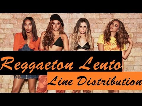 Little Mix ~ Reggaeton Lento (Remix) ~ Line Distribution - YouTube