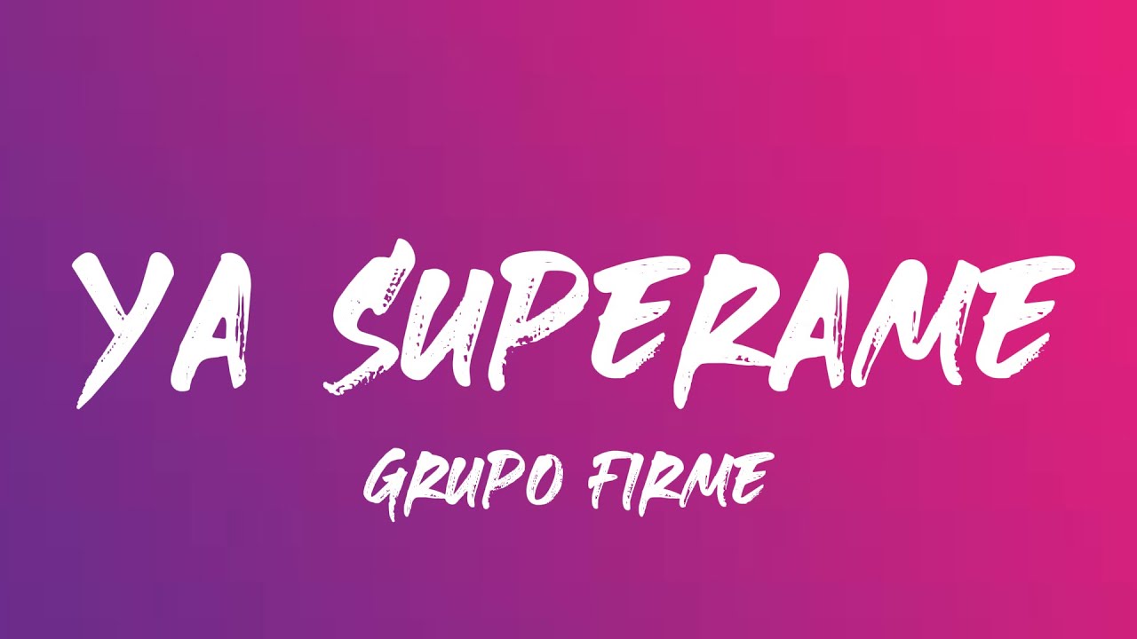 Grupo Firme - Ya Superame (Letra/Lyric) - YouTube