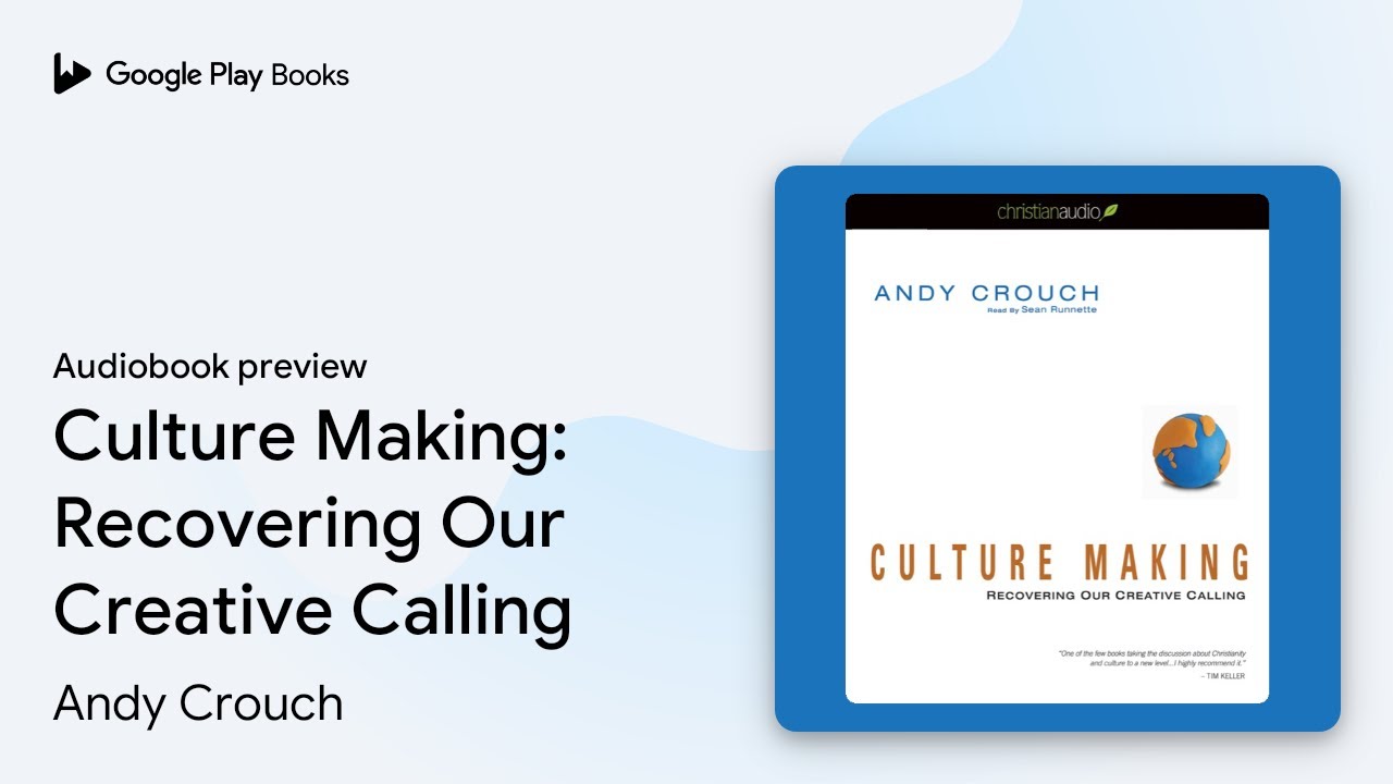 Culture Making: Recovering Our Creative… by Andy Crouch · Audiobook preview - YouTube