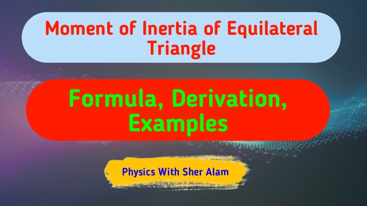 Moment of Inertia of Equilateral Triangle | Formula, Derivation ...