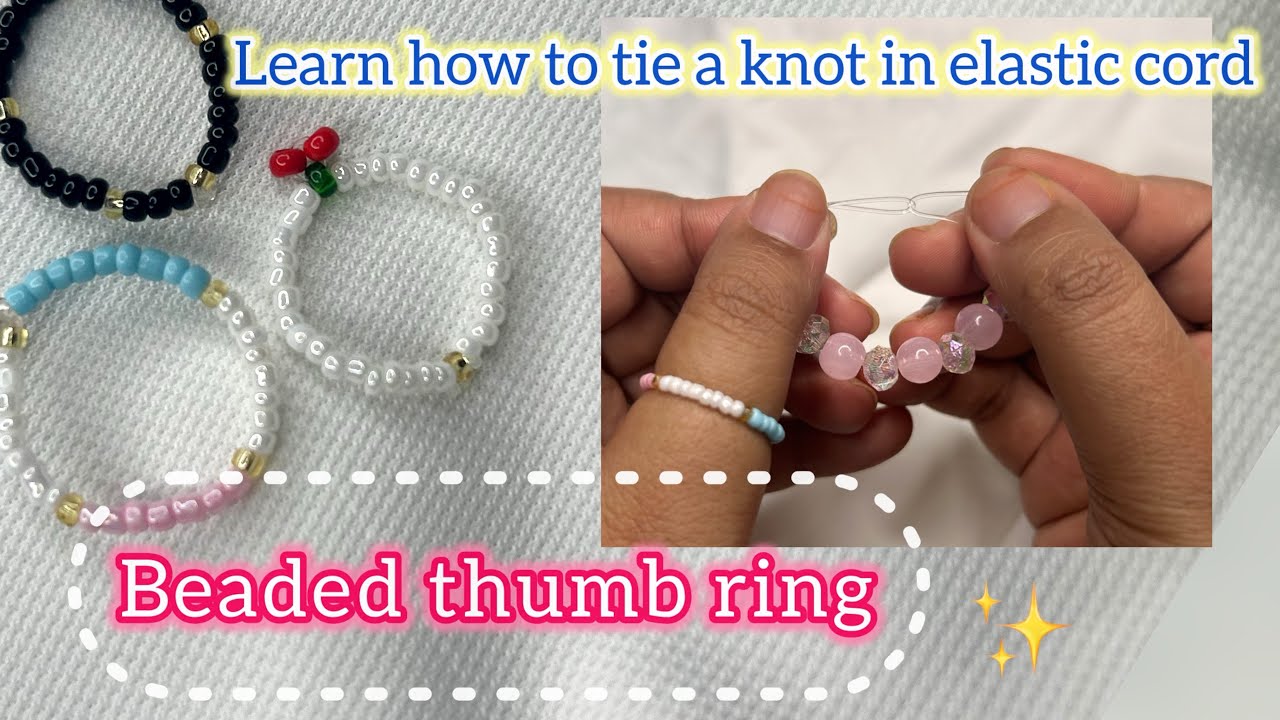DIY| Learn how to tie a knot in elastic cord | Beaded thumb ring ...