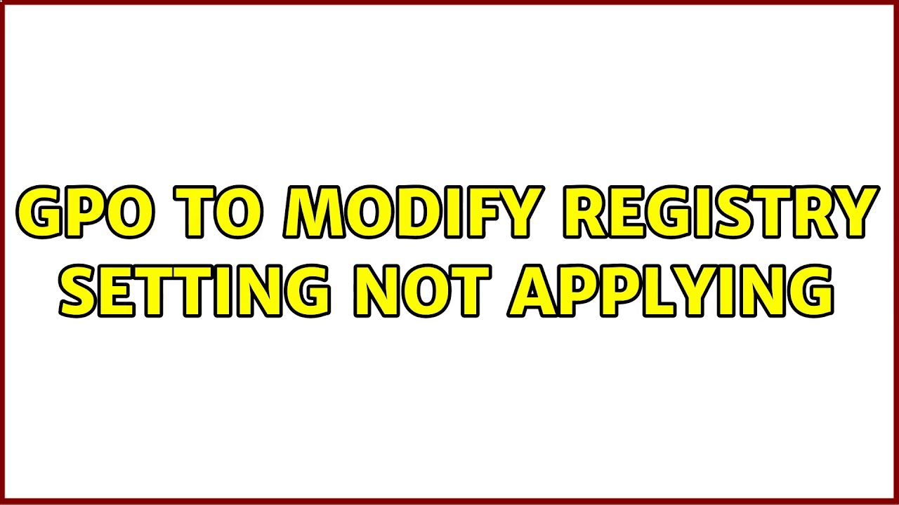 GPO To Modify Registry Setting Not Applying - YouTube