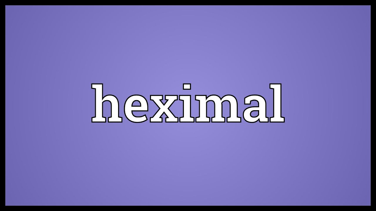 Heximal Meaning Youtube