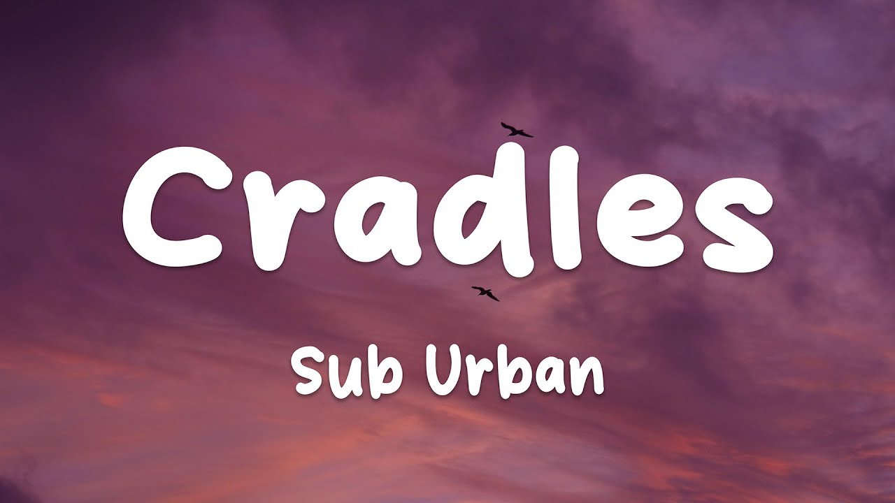 Sub Urban - Cradles (Lyrics) - YouTube