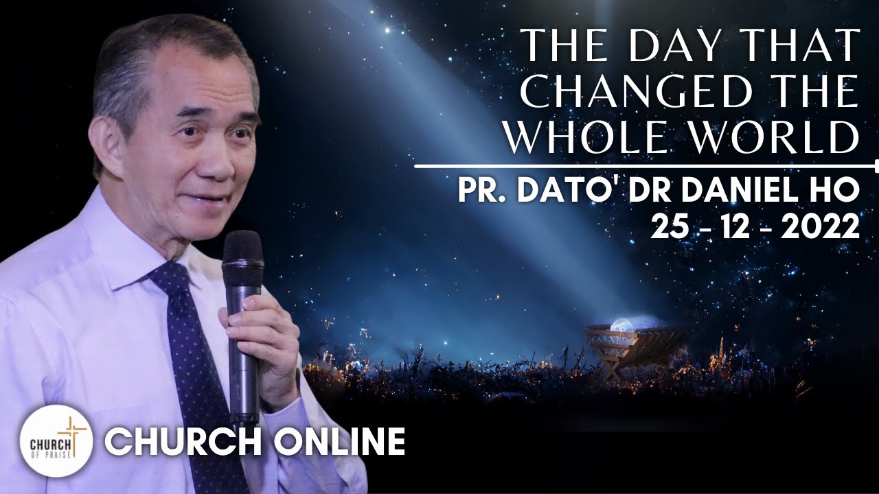 The Day That Changed The Whole World | Pr. Dato' Dr Daniel Ho | 25-12 ...