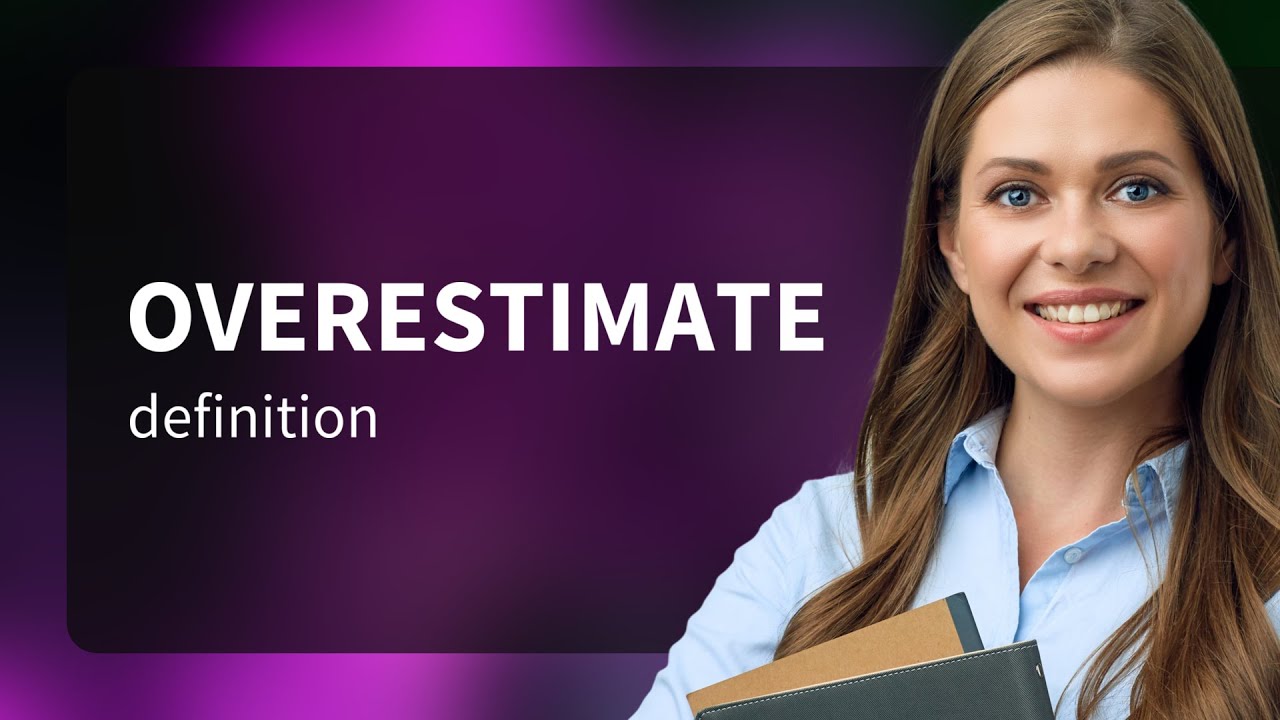 Overestimate — OVERESTIMATE meaning - YouTube
