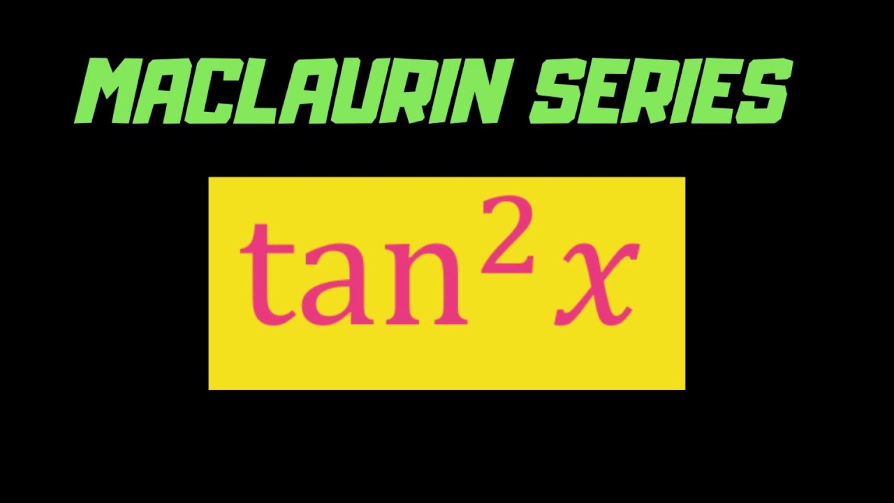 Math Marvels Why 215 Maclaurin Series Expansion Of Tanx