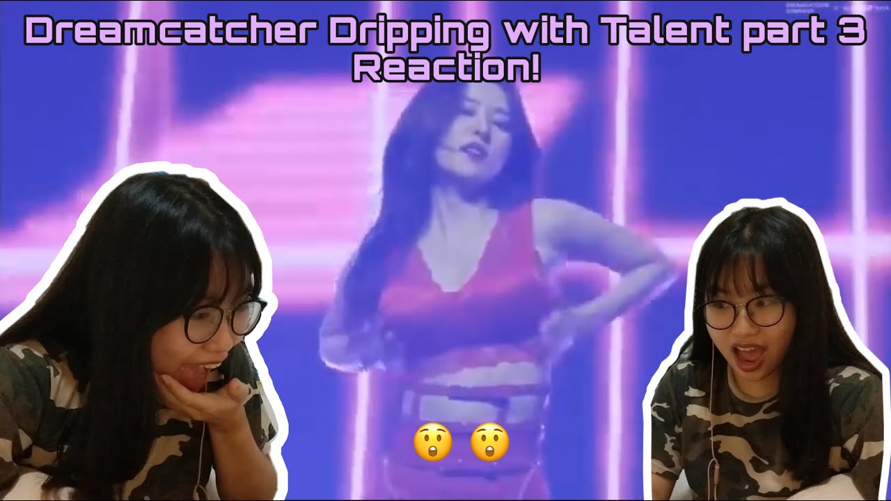 Dreamcatcher Dripping with Talent part 3 First Time Reaction! By ...