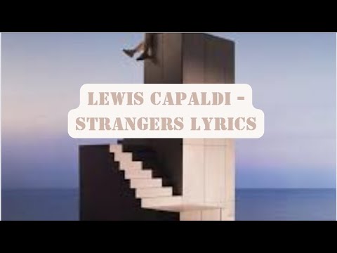 Lewis Capaldi - Strangers Lyrics - YouTube