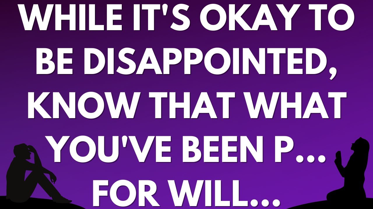 💌 While it's okay to be disappointed, know that what you've been p ...