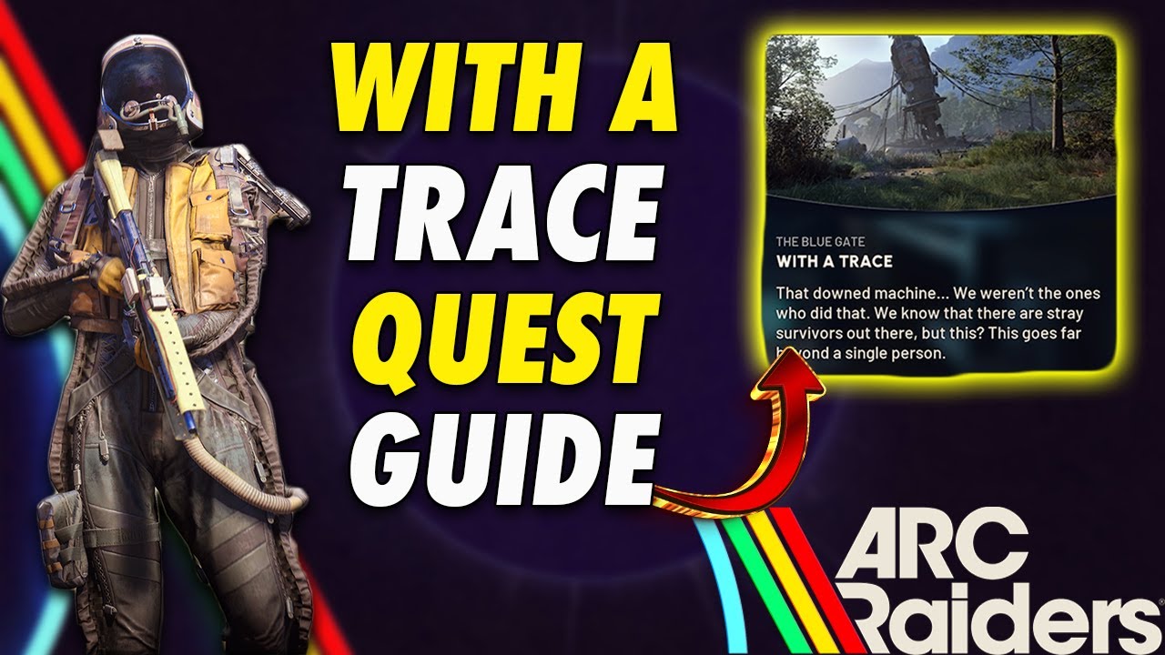 Arc Raiders With A Trace Quest Guide - YouTube