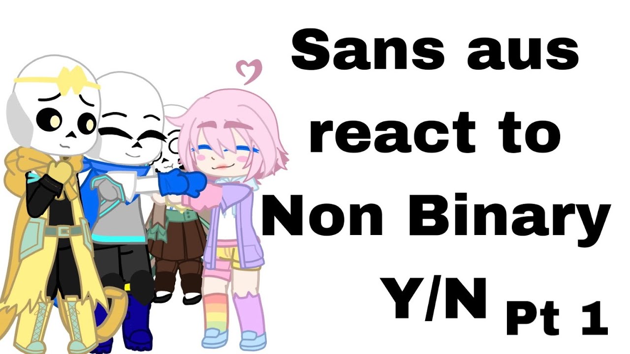 Sans aus react to non binary y/n (pt 1 fem) - YouTube