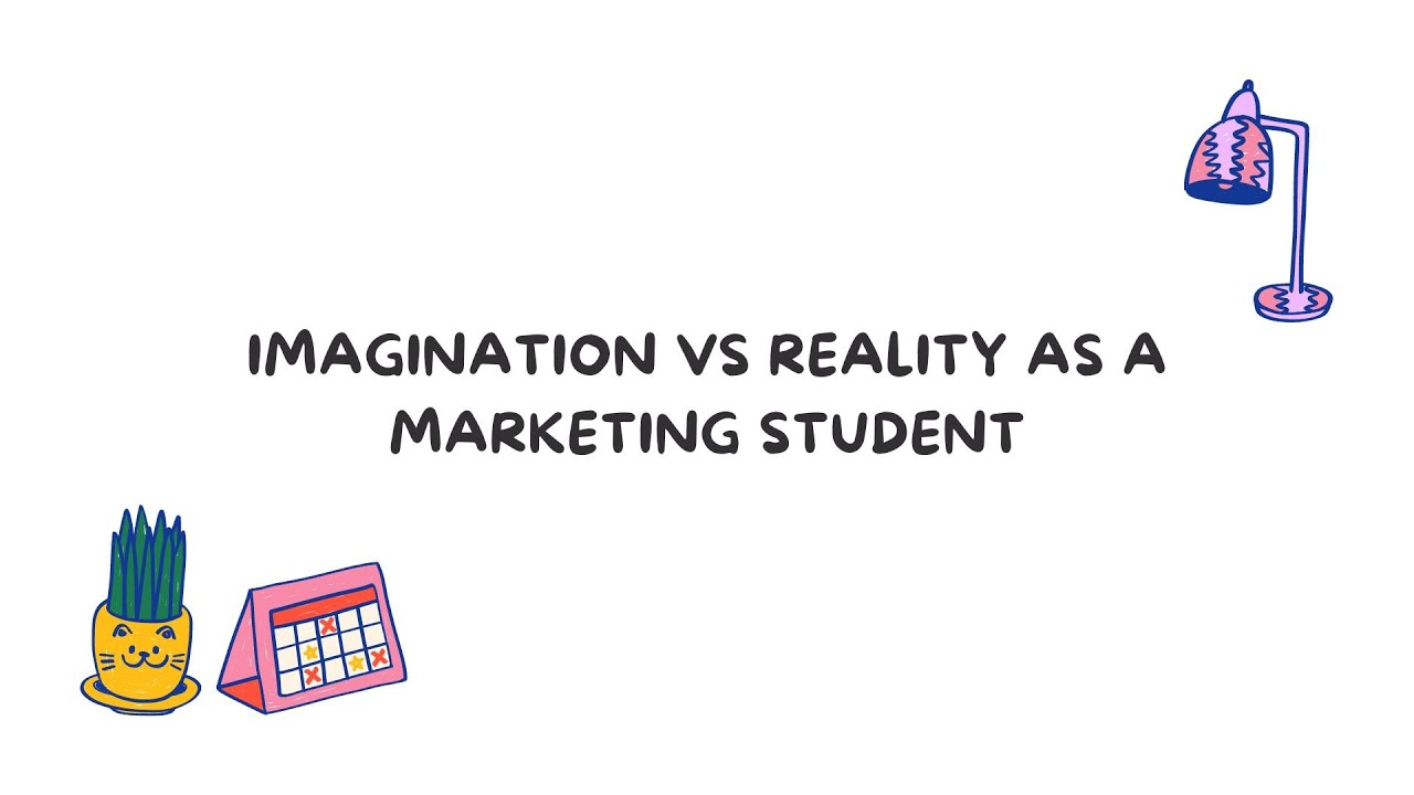 IMAGINATION VERSUS REALITY MARKETING STUDENT - YouTube