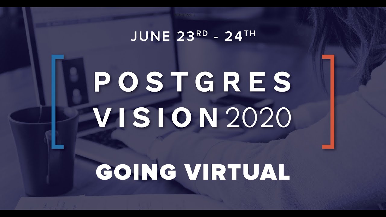 Postgres Vision 2020 - Free Online Conference - YouTube
