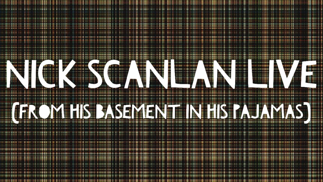 Nick Scanlan LIVE (from his basement in his pajamas) - YouTube