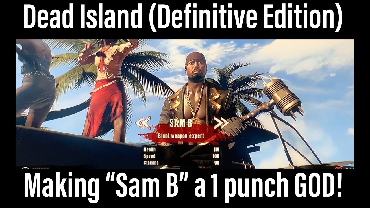 Dead Island (Definitive Edition) - Making “Sam B” a 1 punch GOD! - YouTube